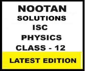 Class-12 Physics: ISC Nootan Solutions With Numericals - ICSEHELP