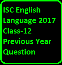 ISC English Language 2017 Class-12 Previous Year Question - ICSEHELP