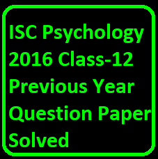ISC Psychology 2016 Class-12 Previous Year Question Paper Solved - ICSEHELP