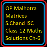 OP Malhotra Matrices S.Chand ISC Class-12 Maths Solutions Ch-6 - ICSEHELP