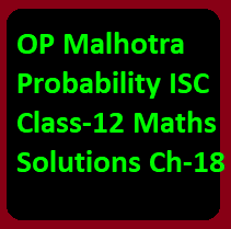 OP Malhotra Probability ISC Class-12 Maths Solutions Ch-18 - ICSEHELP