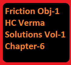 Friction Obj-1 HC Verma Solutions Vol-1 Chapter-6 - ICSEHELP
