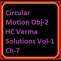 Circular Motion Obj-2 HC Verma Solutions Vol-1 Ch-7 - ICSEHELP
