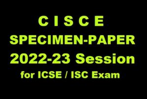 CISCE Specimen Paper 2023: Released for ICSE Class 10 and ISC Class -12 ...