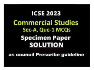 Commercial Studies Specimen Paper 2023 Sec-A Que-1 Solved for ICSE Class-10 - ICSEHELP