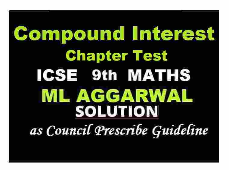ML Aggarwal Compound Interest Chapter Test Class 9 ICSE Maths Solutions 