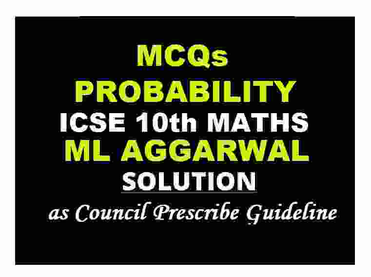 ML Aggarwal Probability MCQs Class 10 ICSE Maths Solutions Ch 22 ICSEHELP ML Aggarwal Probability MCQs Class 10 ICSE Maths Solutions Ch 22 ICSEHELP