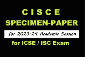 CISCE Specimen Paper 2024: Model Sample for ICSE 10 and ISC 12 - ICSEHELP