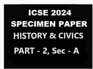 History Civics Specimen 2024: Part 2 Sec A of ICSE Sample Paper Solved - ICSEHELP
