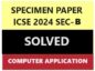 Computer Application Specimen 2024: Sec-B ICSE Sample Model Paper Solved - ICSEHELP