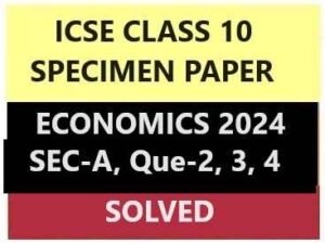 Economics Specimen 2024: Sec-A Que-2, 3 and 4 Solved for ICSE - ICSEHELP