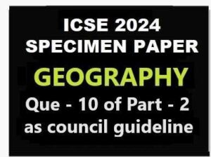 Geography Specimen 2024: Que-10 of Part 2 ICSE Sample Paper Solved ...
