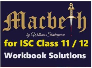 Macbeth Workbook Solutions: Act Wise Scene Wise for ISC Class 11/12 - ICSEHELP