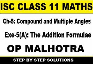 Compound and Multiple Angles Class 11 OP Malhotra Exe-5A ISC Maths ...