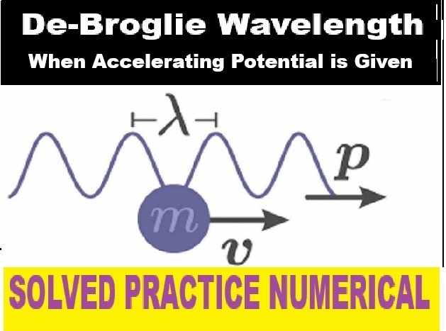 De-Broglie Wavelength Numerical When Accelerating Potential is Given ...