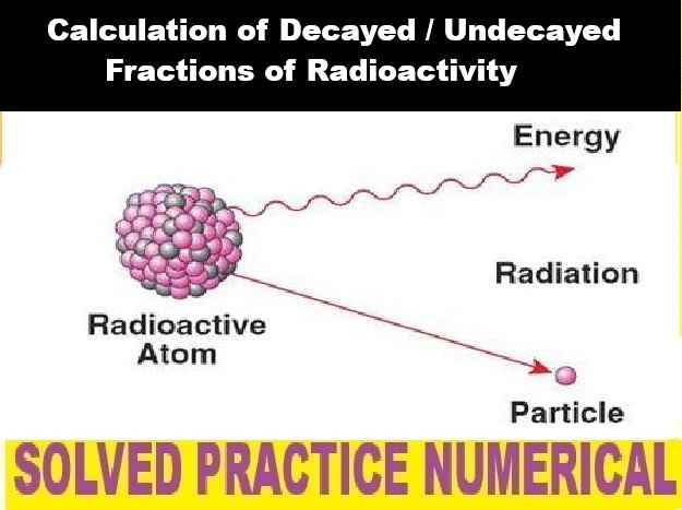 Calculation of Decayed / Undecayed Fractions of Radioactivity Class-12 Nootan ISC Physics ...