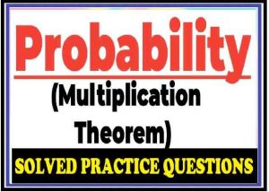 Multiplication Theorem of Probability Class 12 OP Malhotra Exe-18C ISC Maths Solutions - ICSEHELP